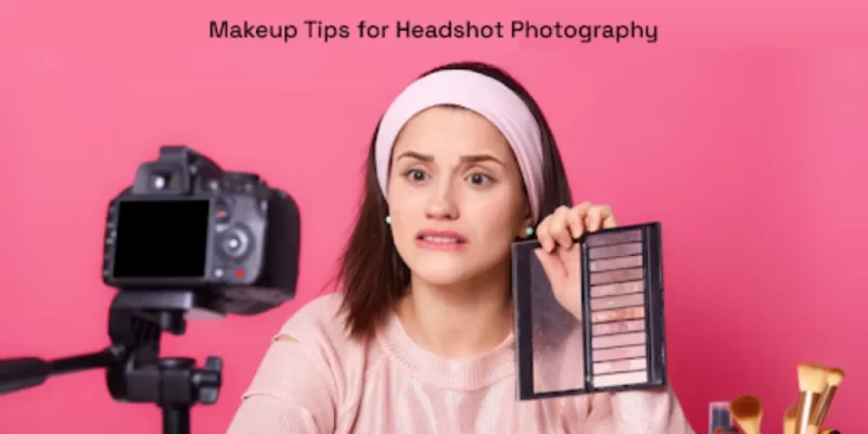 Makeup Tips for Headshot Photography - Get Flawless Results
